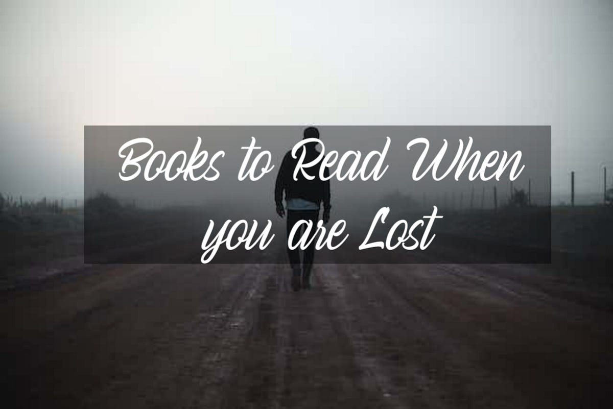 Books to read when you feel lost. If you follow me on Facebook, you ...