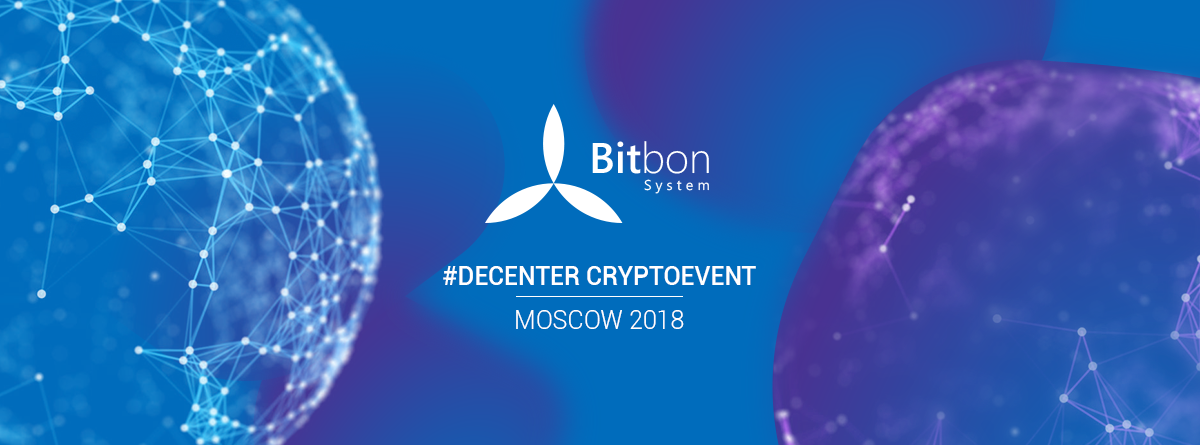 Blockchain Conference — Decenter Cryptoevent Moscow 2018 | by Bitbon System | Bitbon System | Medium