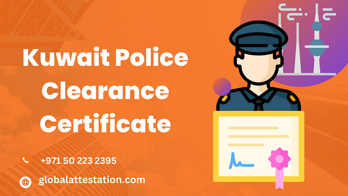 Kuwait Police Clearance Certificate | by Global Attestation | Medium