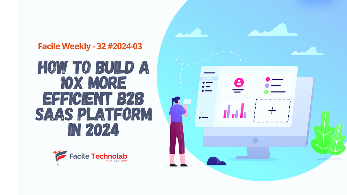 How to Build a 10x More Efficient B2B SaaS Platform in 2024 | by ...