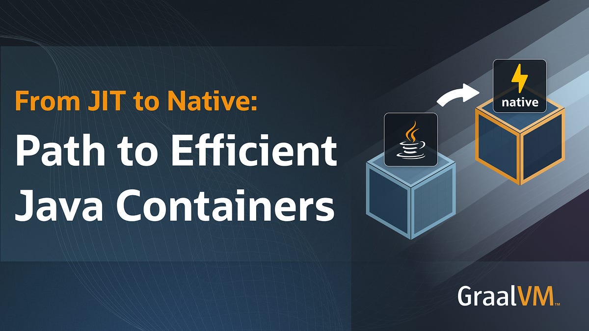 From JIT to Native: Path to Efficient Java Containers | by Olga Gupalo ...