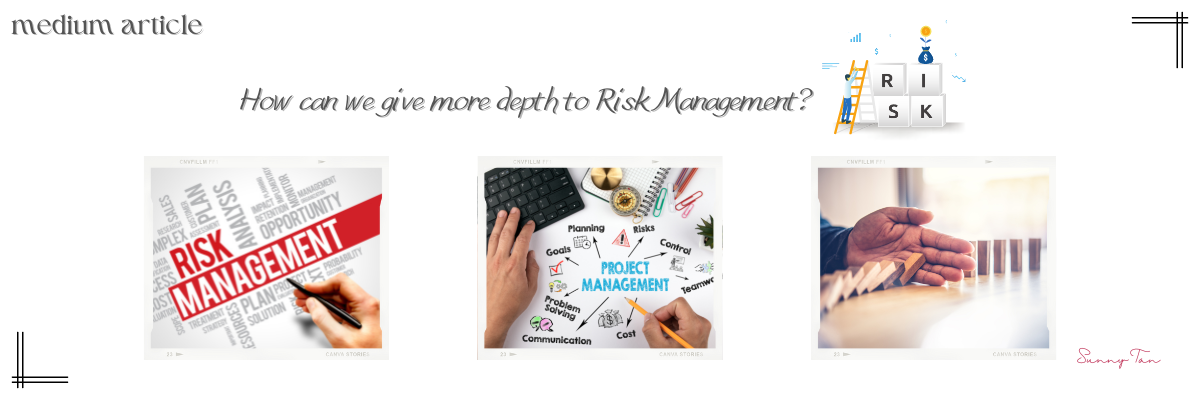 How can we give more depth to Risk Management? | by Sunny Tan HC | Medium