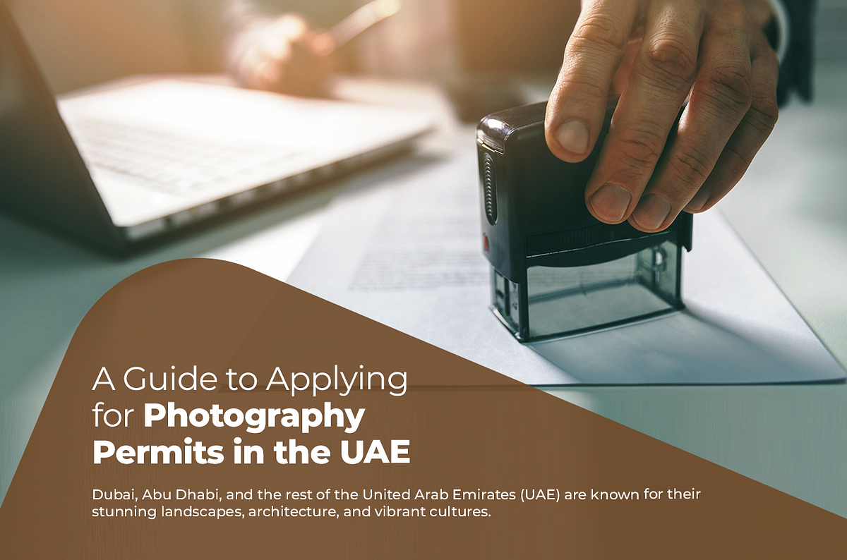 A Guide to Applying for Photography Permits in the UAE | by ...