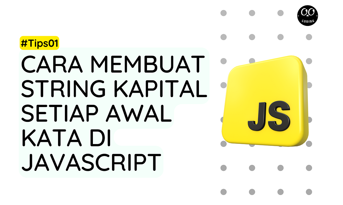 Cara Membuat String Kapital Setiap Awal Kata di JavaScript. Mudah Banget!!! | by OOM CODING | Medium