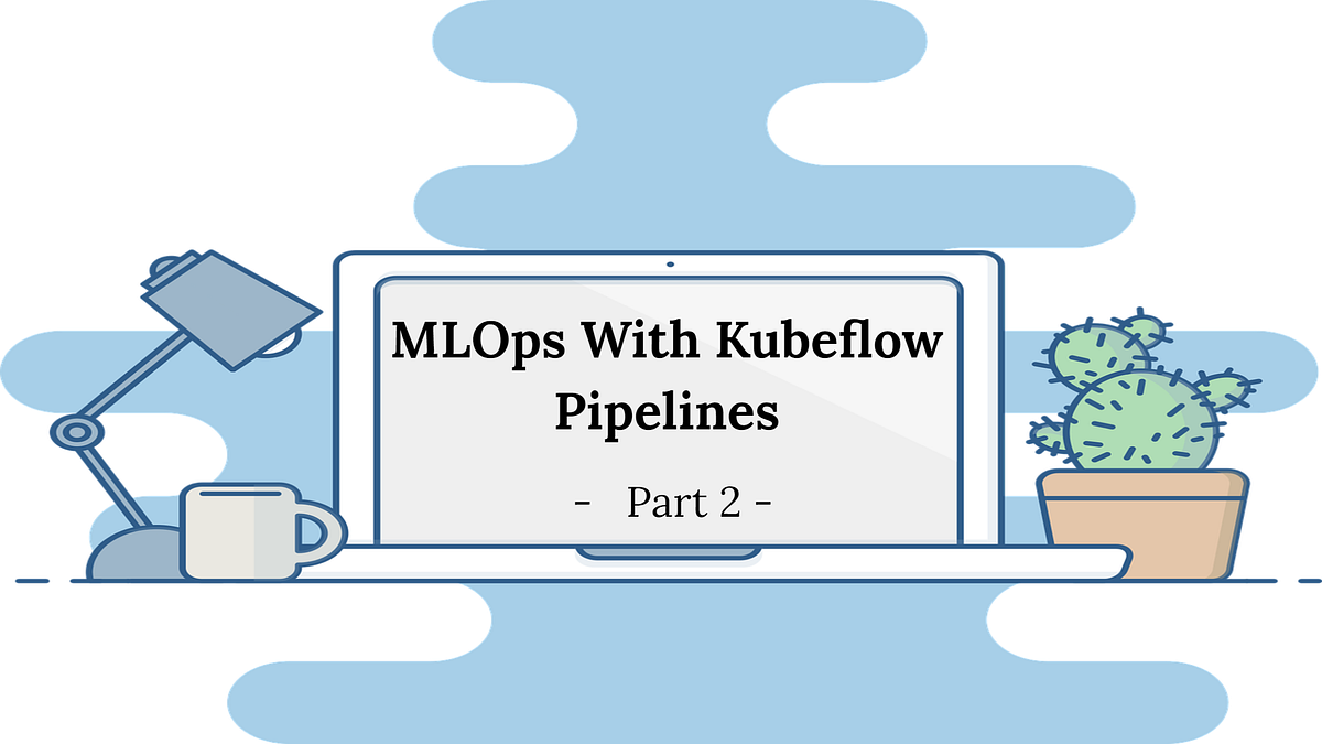 MLOps With Kubeflow Pipelines (Part 2) | by Josh Kim | Level Up Coding