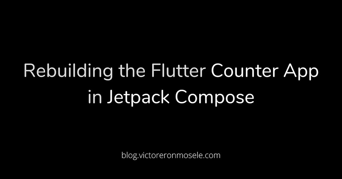 Rebuilding The Flutter Counter App In Jetpack Compose | by Victor Eronmosele | Medium