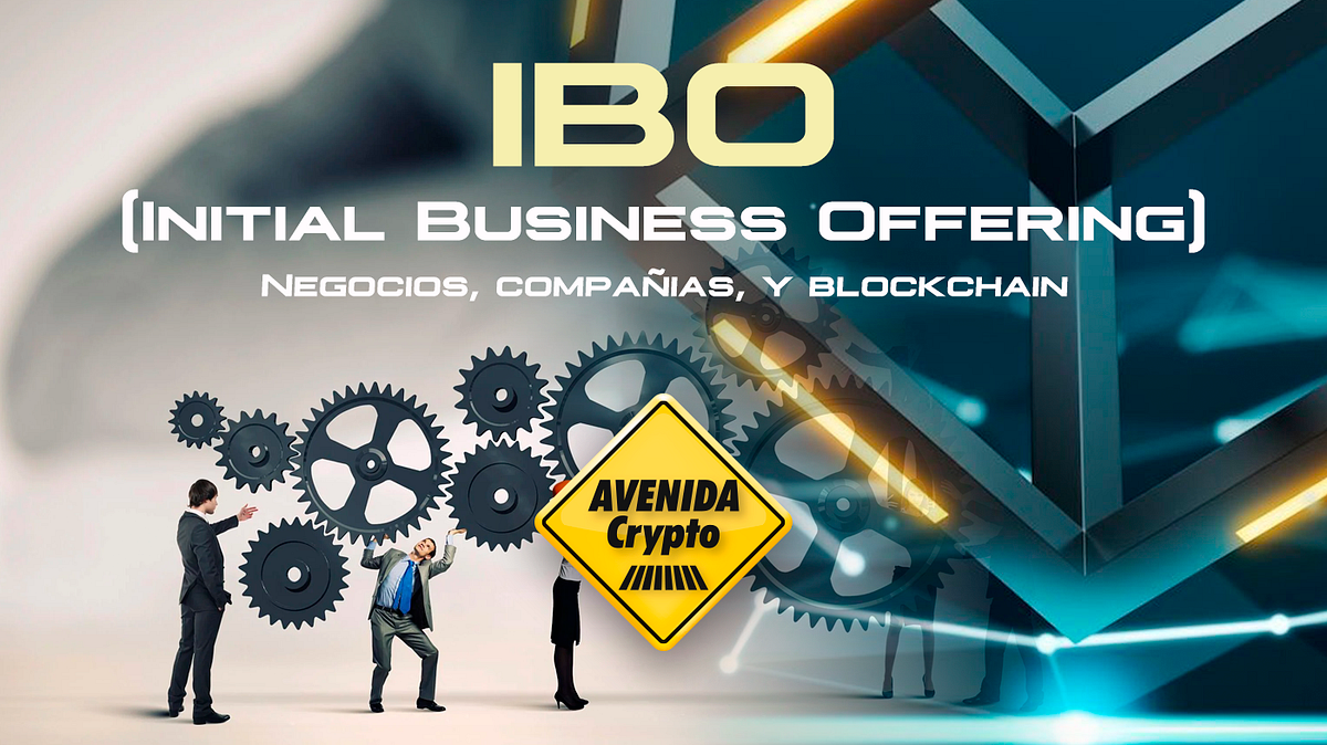 Que es un IBO (Initial Business Offering)? | by Avenida Crypto - $AVEC ...