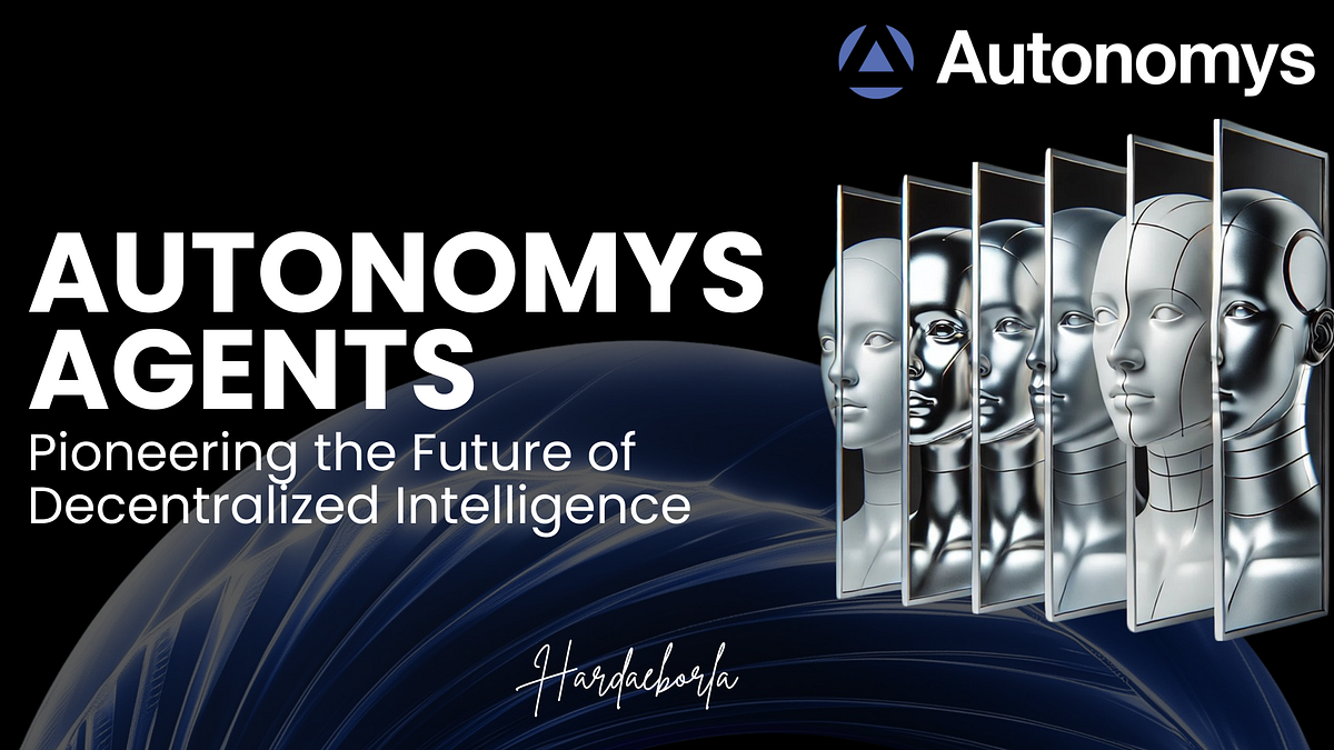 Autonomys Agents : Pioneering the Future of Decentralized Intelligence | by Hardaeborla | Apr ...