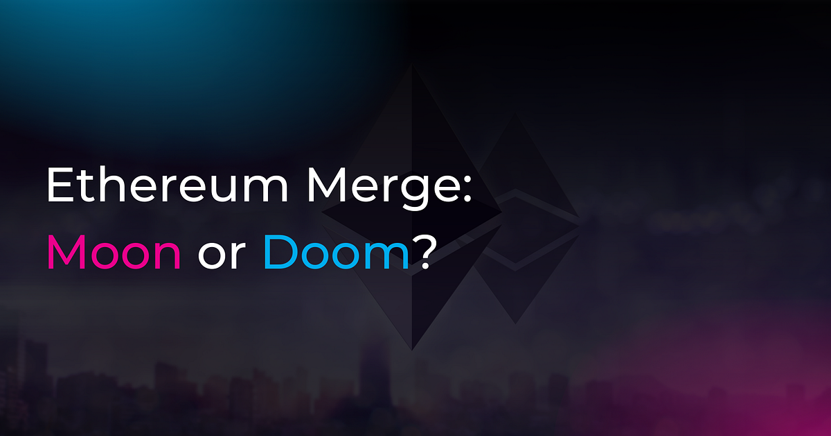 Ethereum Merge: Moon or Doom?. The much-awaited Merge has finally gone ...