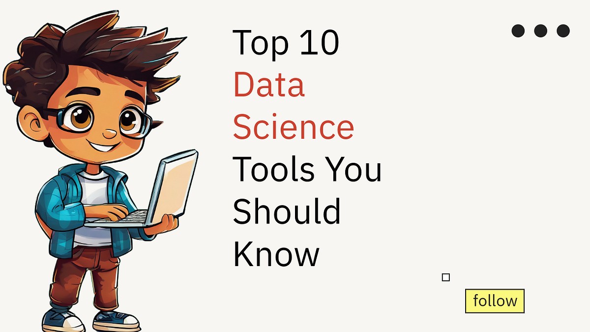 Top 10 Data Science Tools You Should Know | by Data Science | Python in Plain English