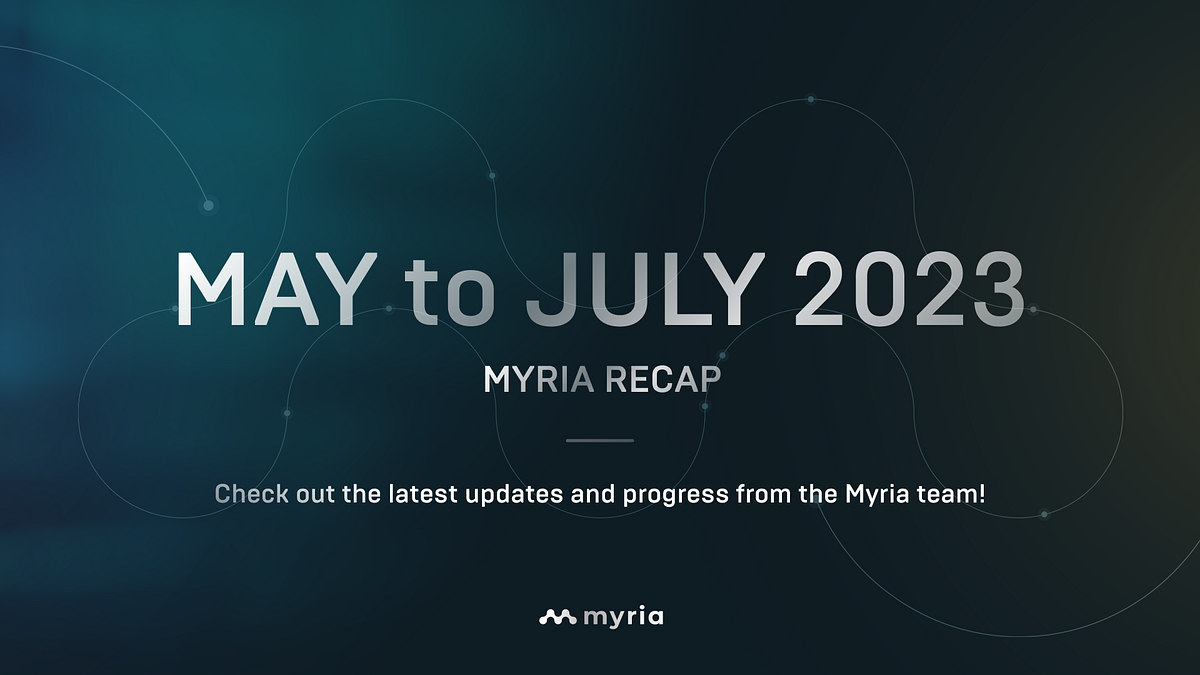 Myria Quarterly Recap May — July 2023 | by Myria | Myria Official | Medium