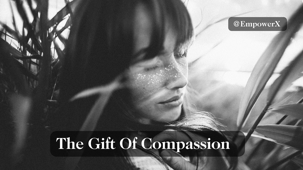 The Gift of Compassion. 7-Day Challenge: What to Give to Your… | by ...