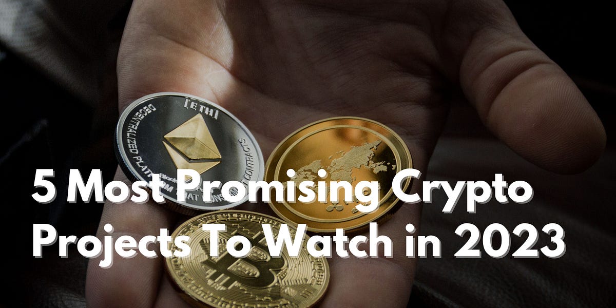 5 Most Promising Crypto Projects To Watch in 2023 | by Aman Crypto | Medium