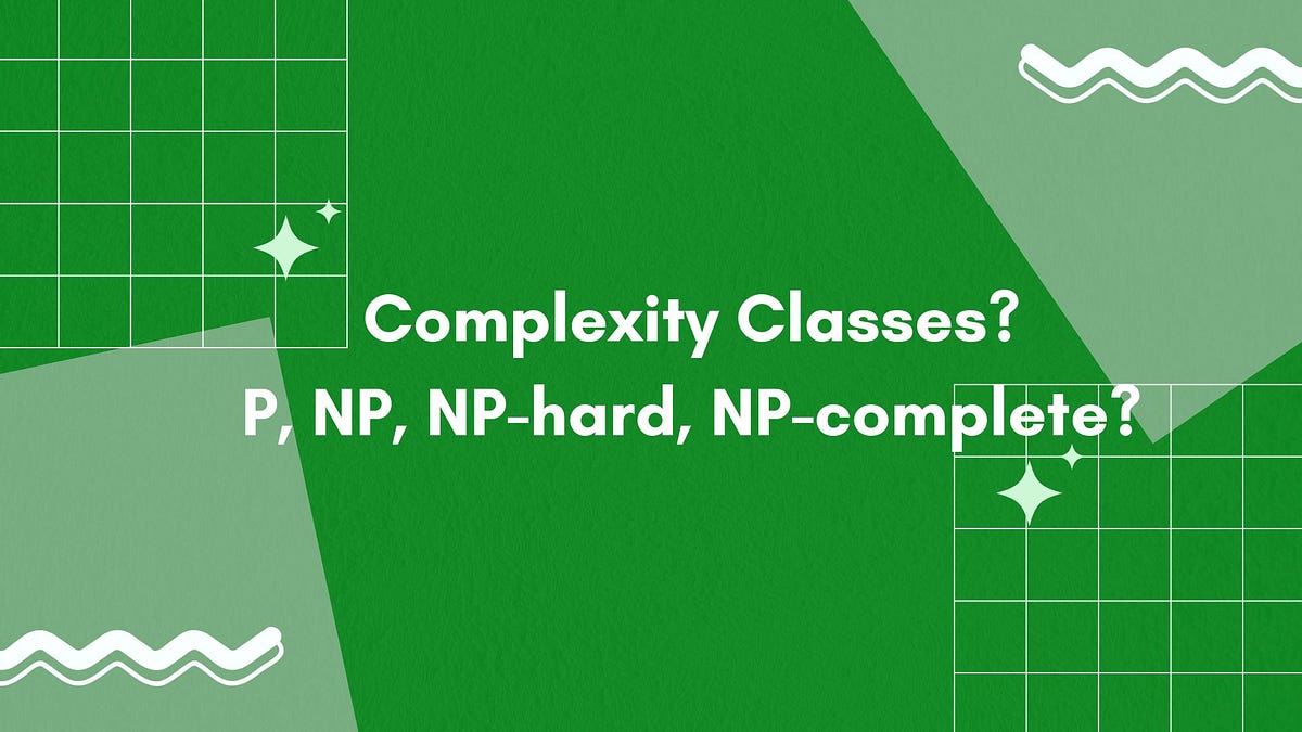 Complexity classes? P, NP, NP-complete, NP-hard? What are these? | by Rabia Riaz | Sep, 2024 ...