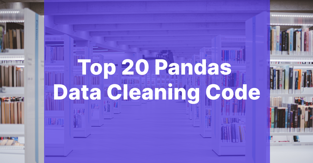 Top 20 Pandas Data Cleaning Code. Make data cleaning easier with these ...