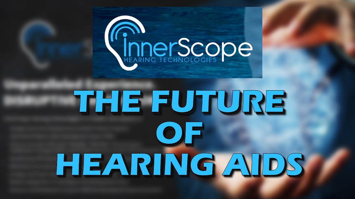 InnerScope Hearing ($INND): The Future of Hearing Aids | by Penny ...