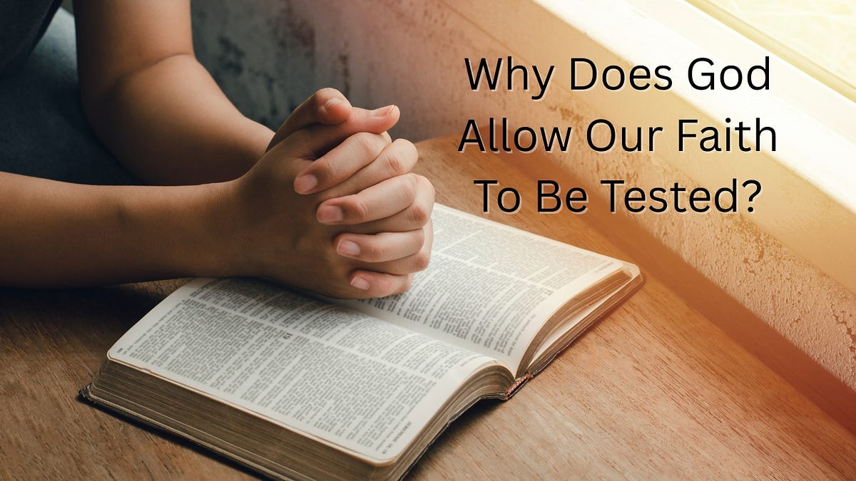 Why Does God Allow Our Faith To Be Tested? | by Scriptures Share | Sep ...