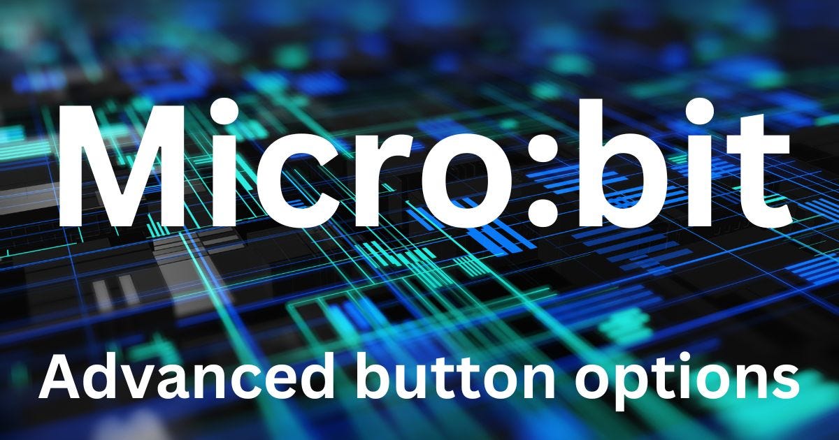 Microbit Advanced Button Functions | by Digital Maestro | Medium