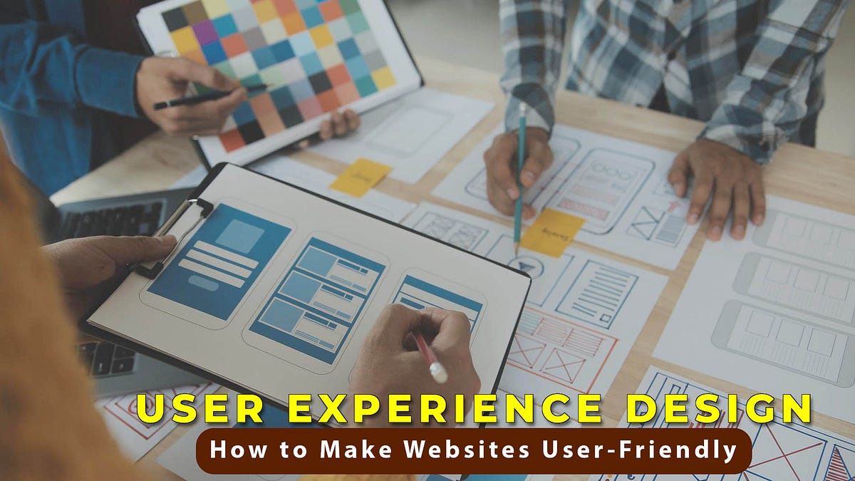 User Experience Design: How to Make Websites User-Friendly | by ...