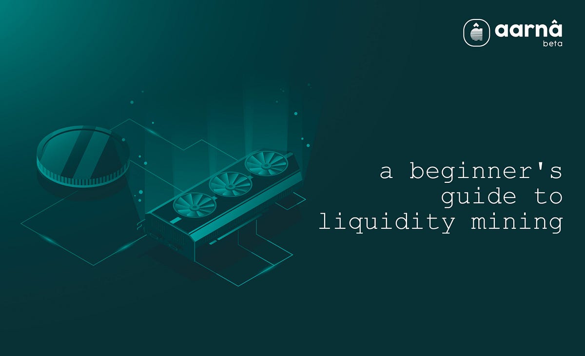 A Beginner’s guide to Liquidity Mining | by aarnâ | Medium