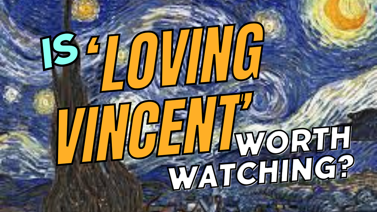 Is Loving Vincent worth watching? | by mumblingsofkashif | Oct, 2024 ...