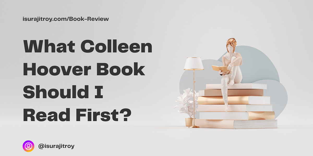 What Colleen Hoover Book Should I Read First? | by Surajit Roy | Medium