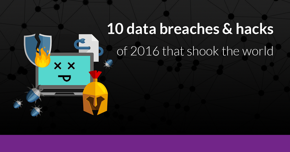10 data breaches & hacks of 2016 that shook the world | by Polcode | Medium