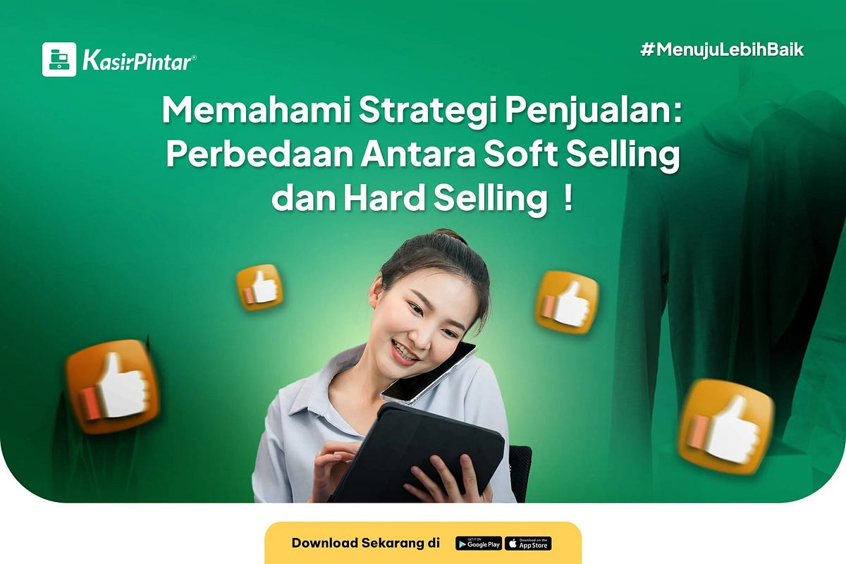Memahami Strategi Penjualan: Perbedaan Antara Soft Selling dan Hard ...