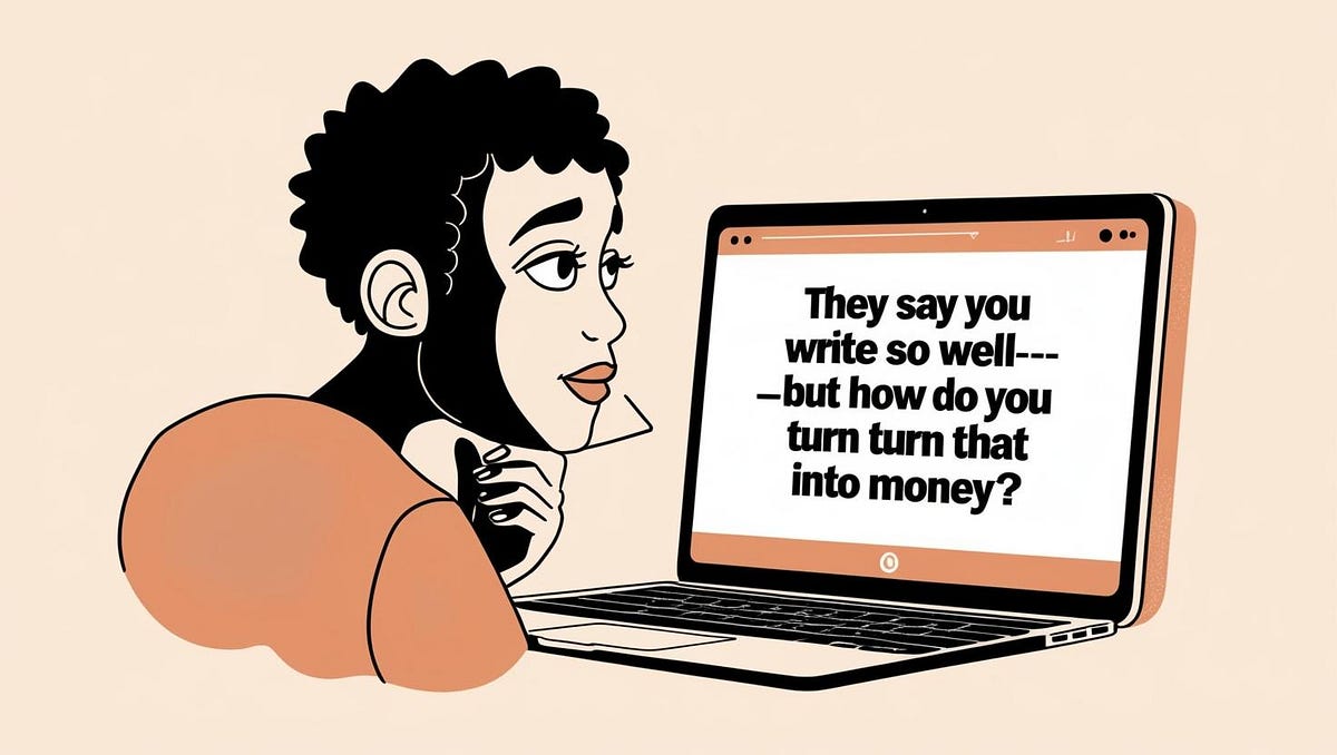 They Say You Write So Well-But How Do You Turn That Into Money? | by ...