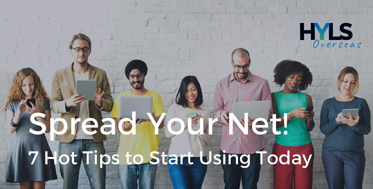 Spread Your Net! 7 Hot Tips to Start Using Today | by HYLS Overseas ...