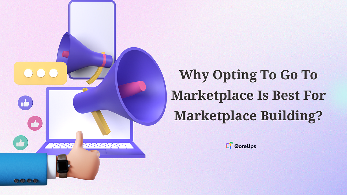 Why Opting To Go To Marketplace Is Best For Marketplace Building? | by ...