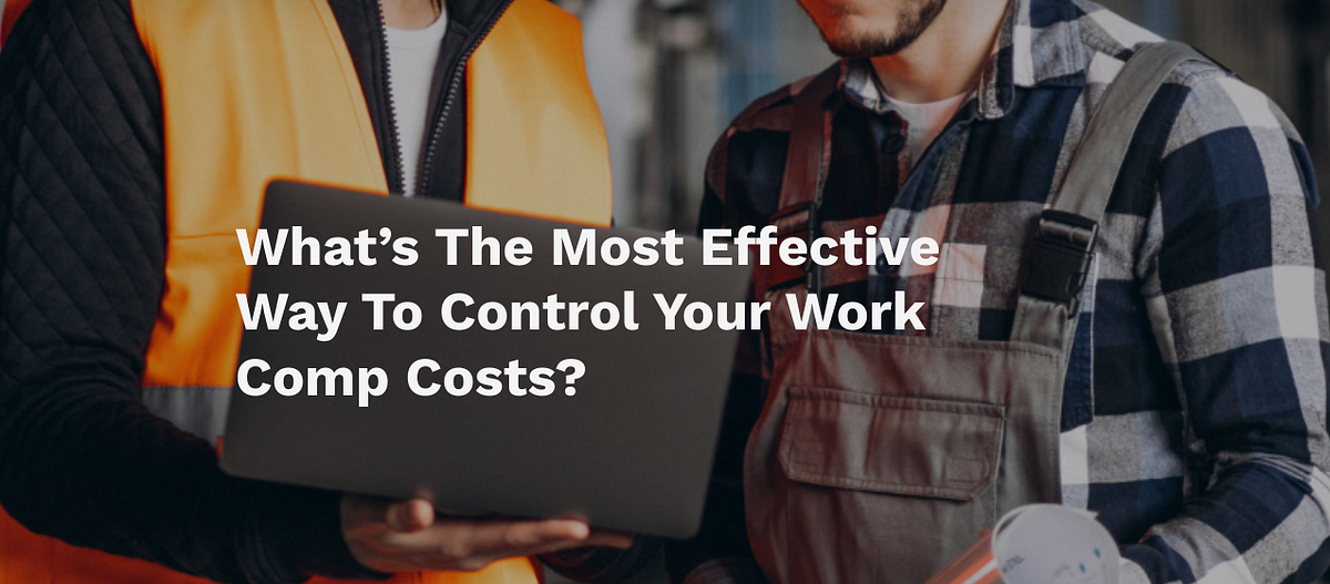 What’s The Most Effective Way To Control Your Work Comp Costs? | by ...