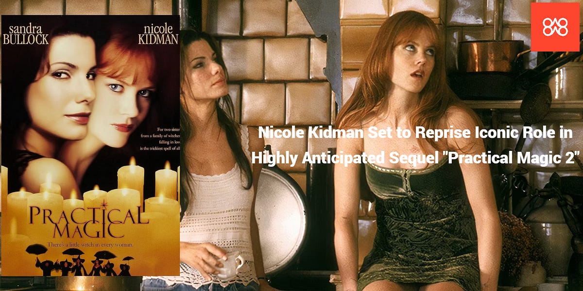 Nicole Kidman Set to Reprise Iconic Role in Highly Anticipated Sequel “Practical Magic 2” | by ...