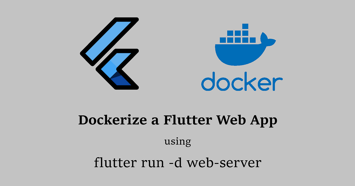 Dockerize a Flutter Web App — using (-d web-server) | by Ammaromari | Medium