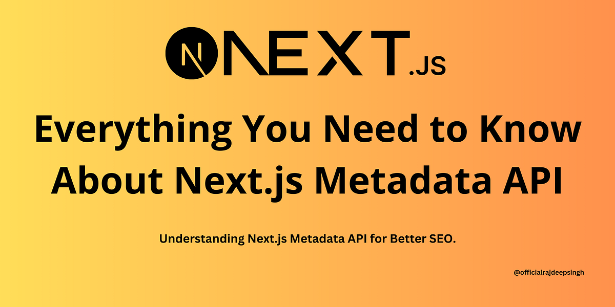 Everything You Need to Know About Next.js Metadata API | by Rajdeep Singh | FrontEnd Web | Dec ...