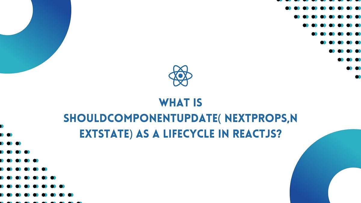 Understanding the shouldComponentUpdate(nextProps, nextState) lifecycle ...