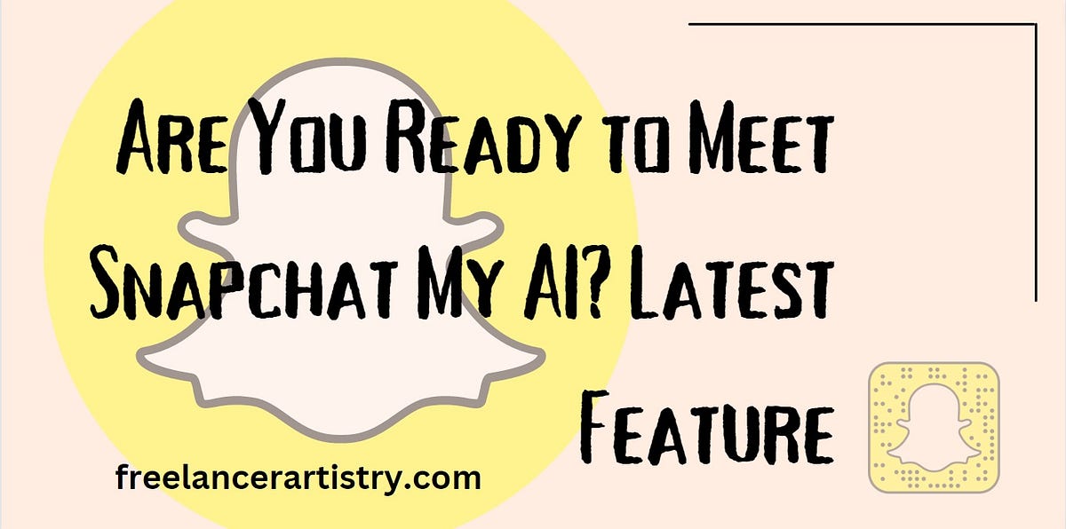 Are You Ready to Meet Snapchat My AI? Latest Feature | by Freelancer ...