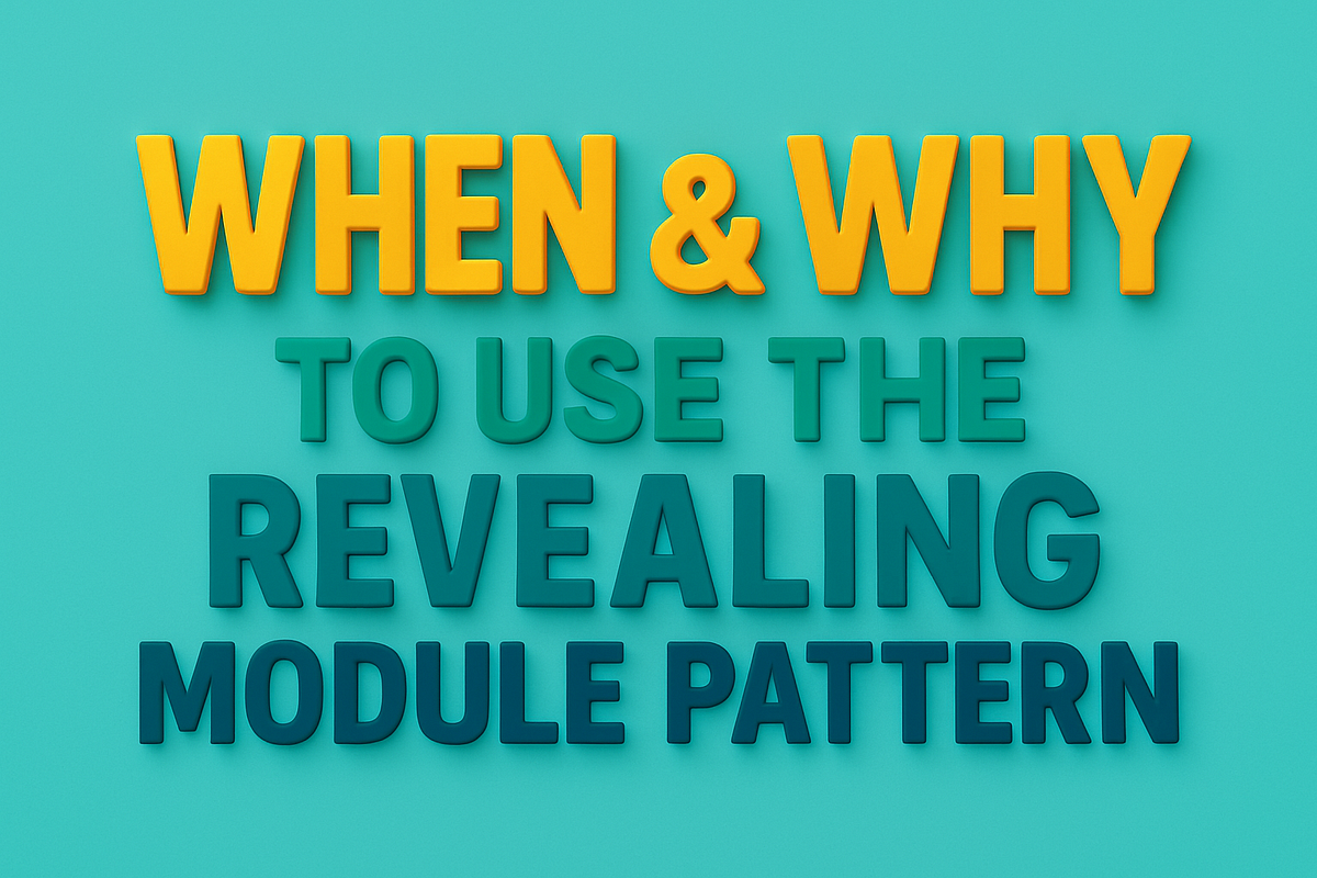 When and Why to Use the Revealing Module Pattern (Modern JavaScript ...