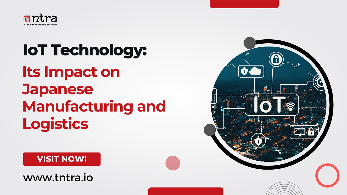 IoT Technology: Its Impact on Japanese Manufacturing and Logistics | by ...