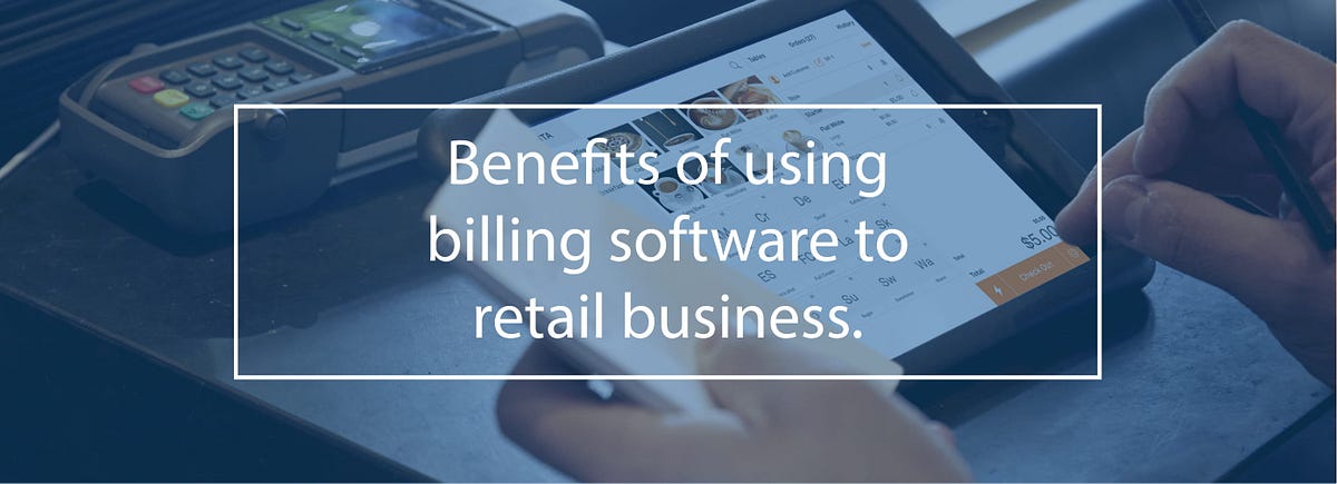 Benefits of using billing software to retail business | by TaxPay | Medium