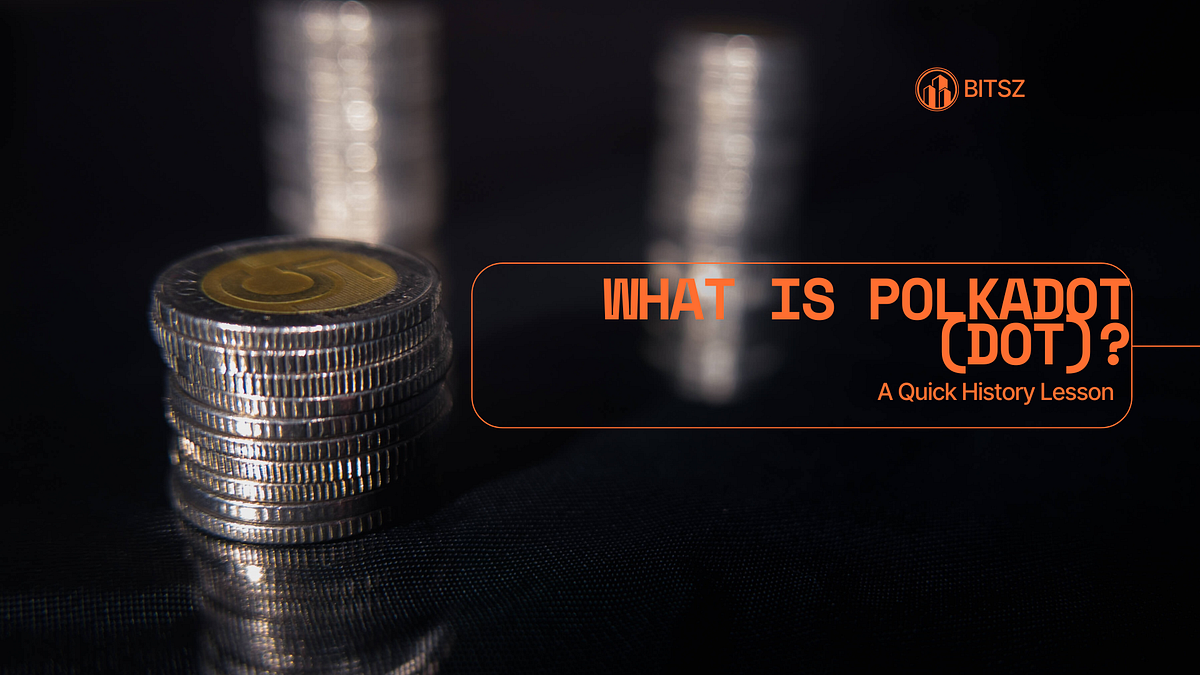 What is Polkadot (DOT)? A Quick History Lesson | by Bitsz | Medium