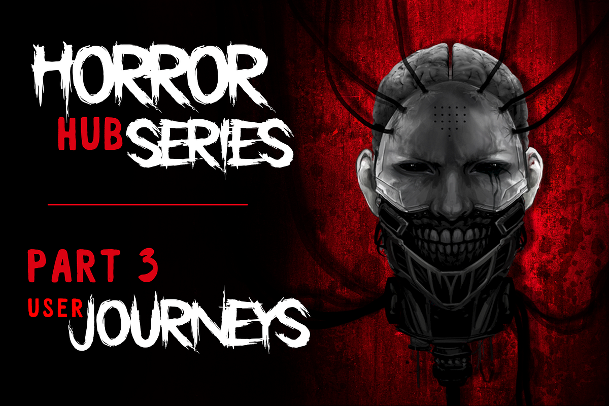 Horror Hub Series — Part 3— User Journeys | by FEAR | Medium