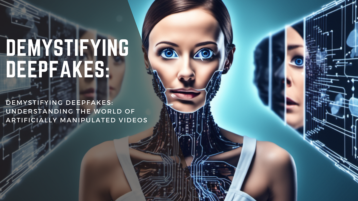 Demystifying Deepfakes: Understanding the World of Artificially Manipulated Videos | by Edward ...