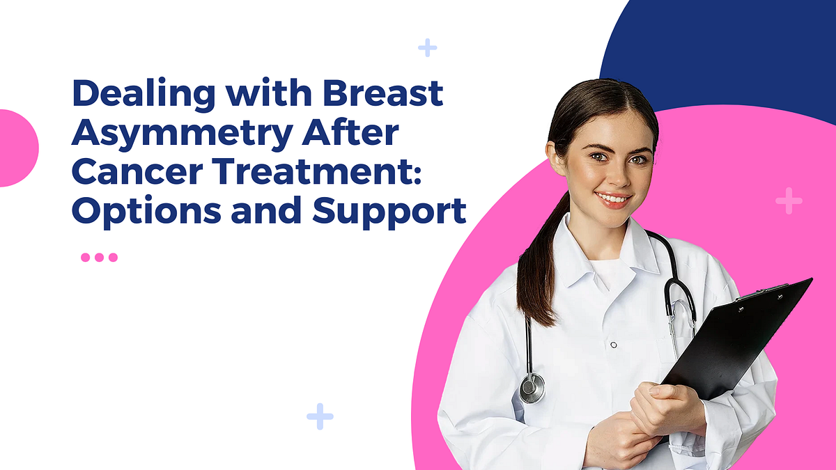 Dealing with Breast Asymmetry After Cancer Treatment: Options and ...