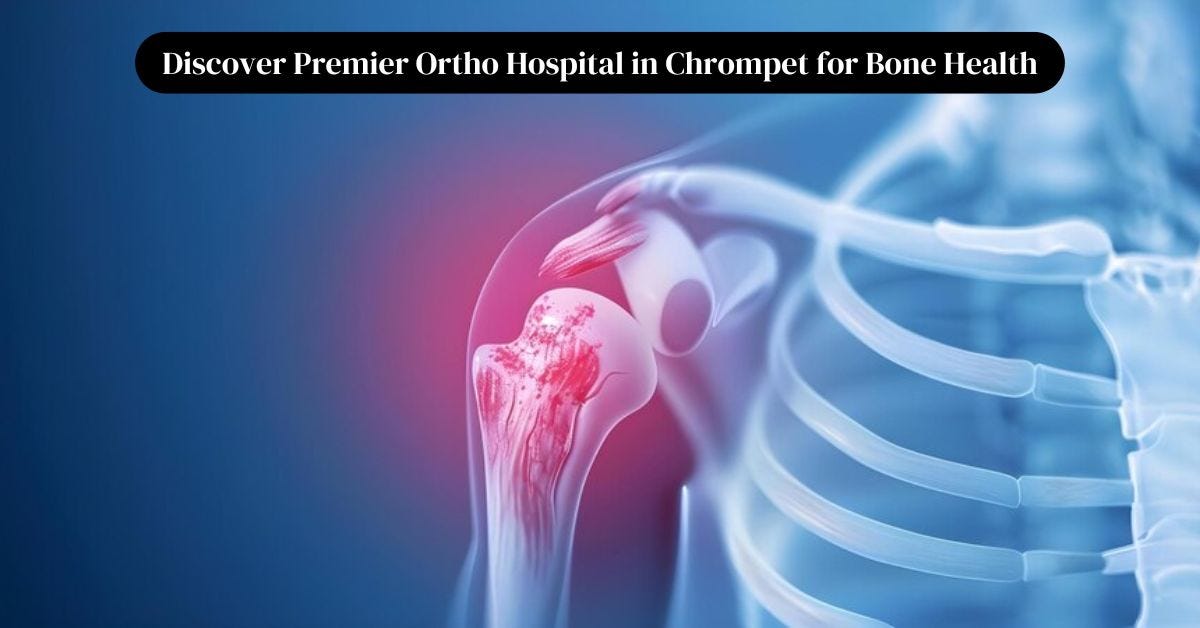 Discover Premier Ortho Hospital in Chrompet for Bone Health | by SUGAM ...