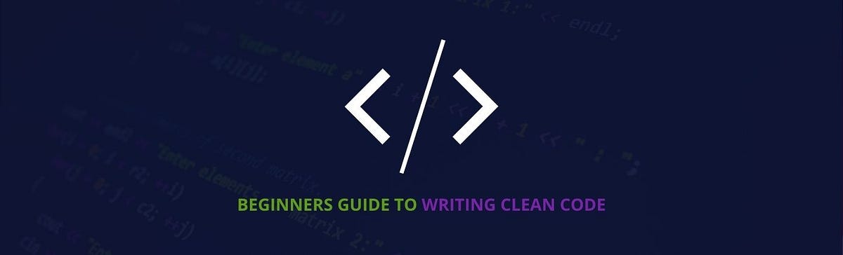 A Beginner’s Guide To Writing Clean Code | by Julius Olajumoke ...