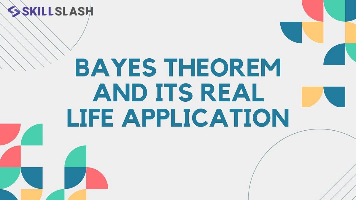 Bayes Theorem And Its Real Life Application By Kattilaxman Medium