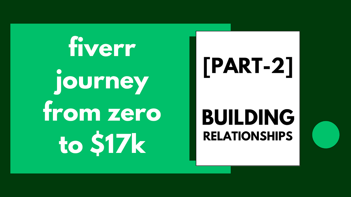 Building Relationships: Fiverr journey from zero to $17k | by Somil ...