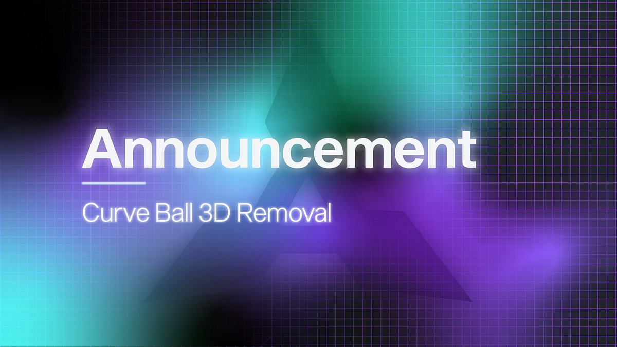 Curve Ball 3D Removal Announcement | by AKIVERSE | Medium