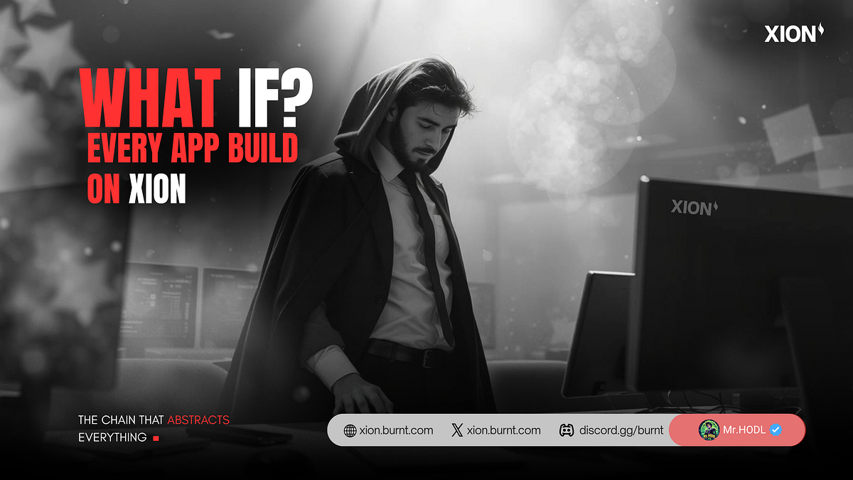 What If Every App Was Built on XION? | by mrHODL🔥 | Medium